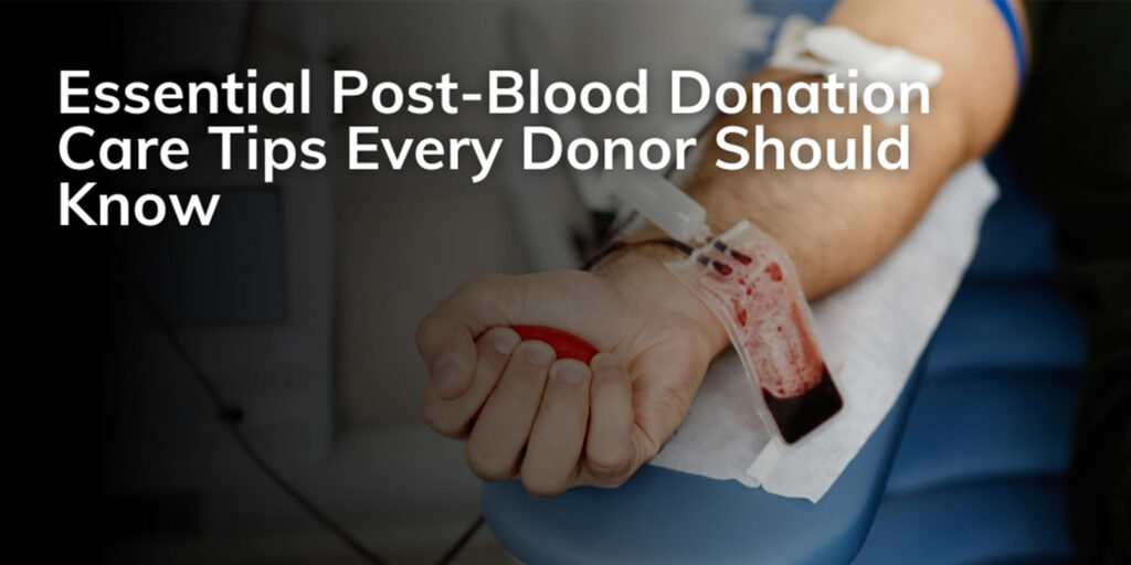 Essential Post-Blood Donation Care Tips Every Donor Should Know ...