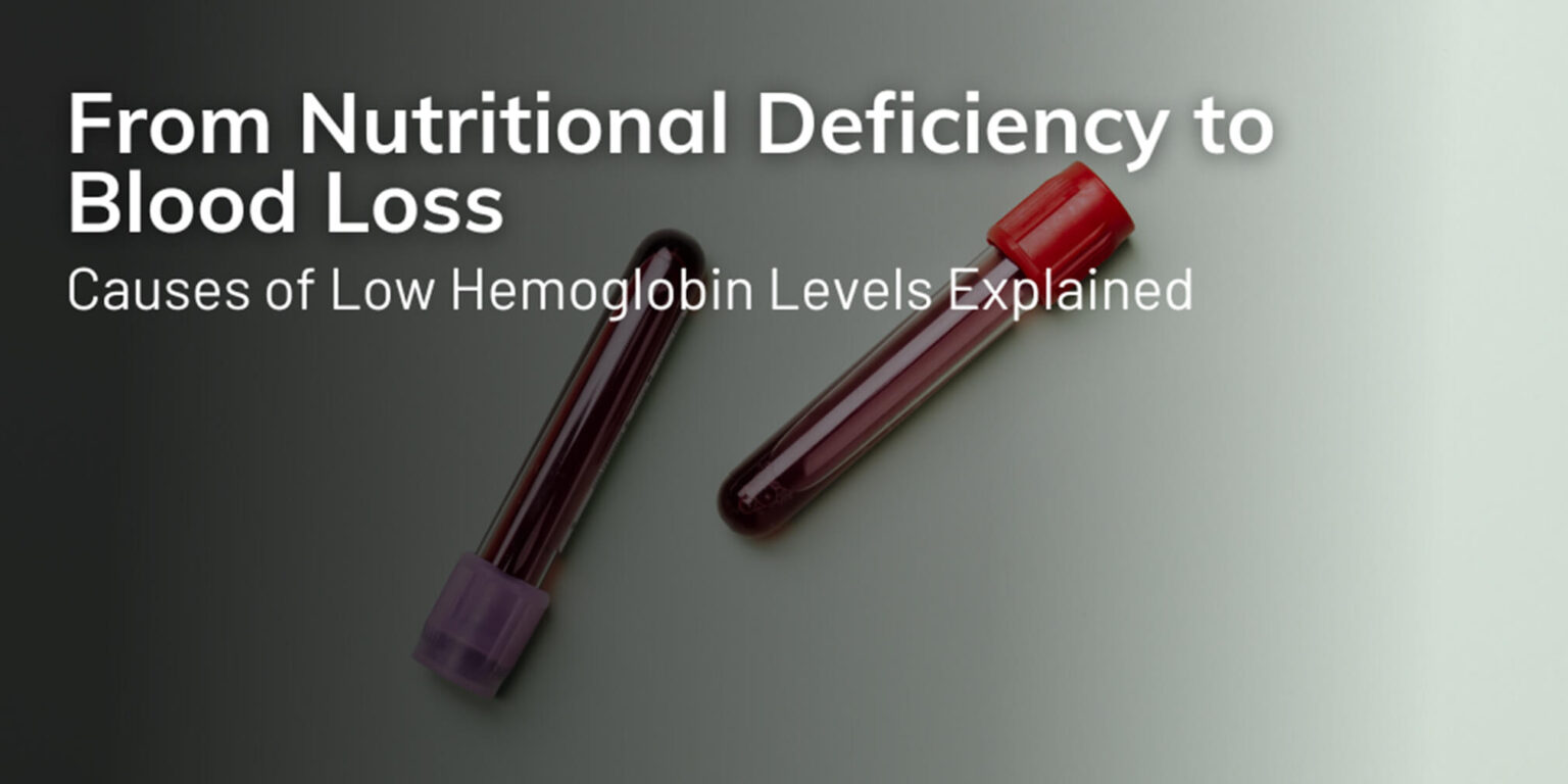 Causes of Low Hemoglobin Levels Explained: From Nutritional Deficiency ...